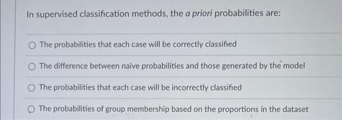 Solved In supervised classification methods, the a priori | Chegg.com