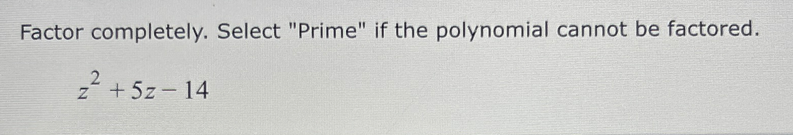 Solved Factor completely. Select "Prime" if the polynomial | Chegg.com