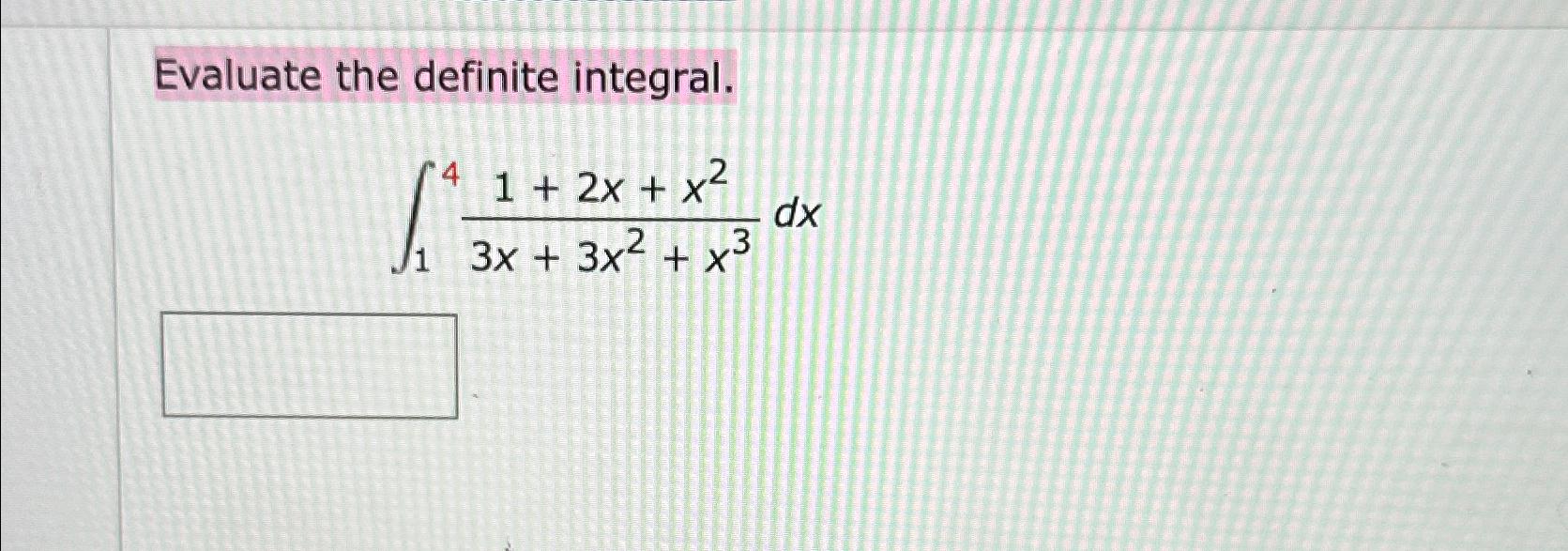 Solved Evaluate the definite integral.∫141+2x+x23x+3x2+x3dx | Chegg.com