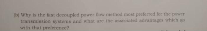 Solved (b) Why is the fast decoupled power flow method most | Chegg.com