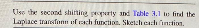 Solved Use the second shifting property and Table 3.1 to | Chegg.com