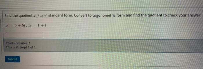 Solved Find the quotient z1/z2 in standard form. Convert to | Chegg.com