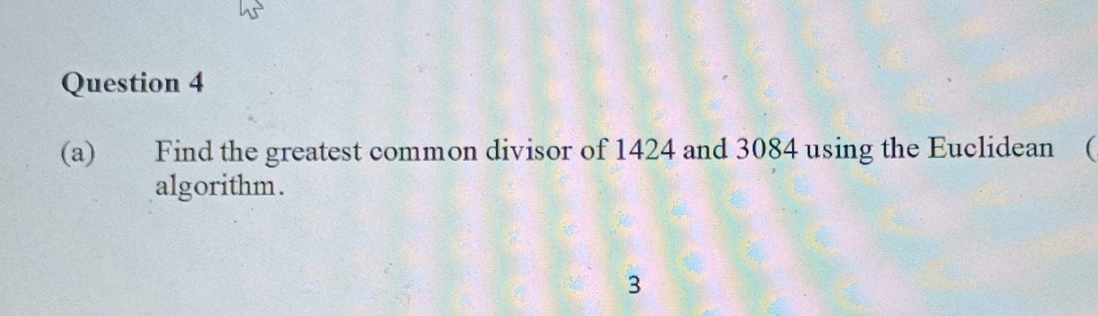 Solved (a) Find the greatest common divisor of 1424 and 3084 | Chegg.com