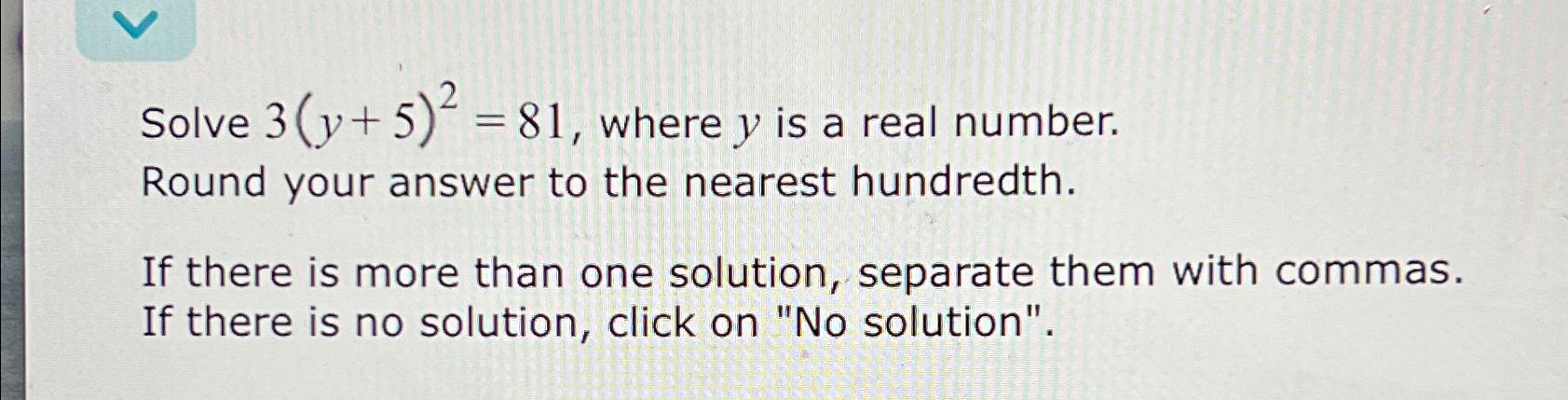 Solved Solve 3(y+5)2=81, ﻿where y ﻿is a real number.Round | Chegg.com