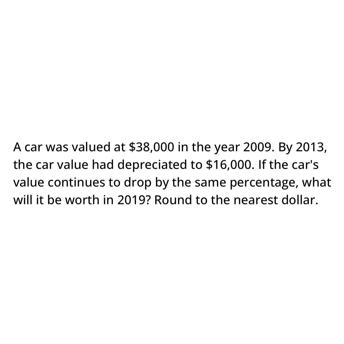 Solved A car was valued at $38,000 ﻿in the year 2009. ﻿By | Chegg.com