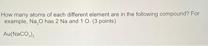 Solved How many atoms of each different element are in the | Chegg.com