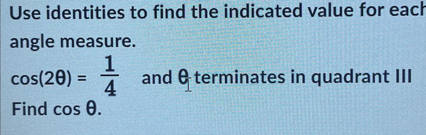 Solved Use identities to find the indicated value for each | Chegg.com