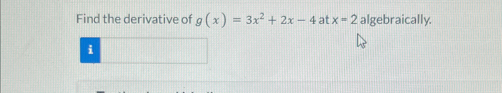 Solved Find the derivative of g(x)=3x2+2x-4 ﻿at x=2 | Chegg.com