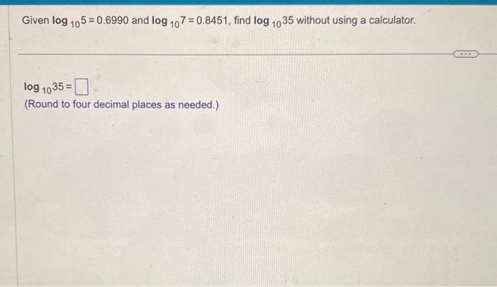 Solved Given log105=0.6990 and log107=0.8451, find log1035 | Chegg.com