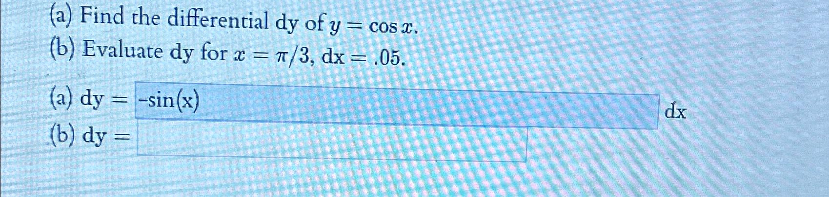 Solved (a) ﻿Find the differential dy of y=cosx.(b) ﻿Evaluate | Chegg.com