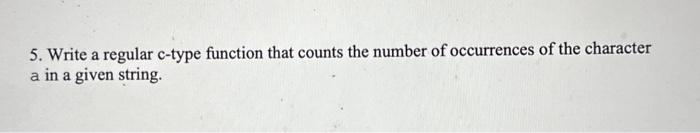 Solved 5 Write A Regular C Type Function That Counts The 