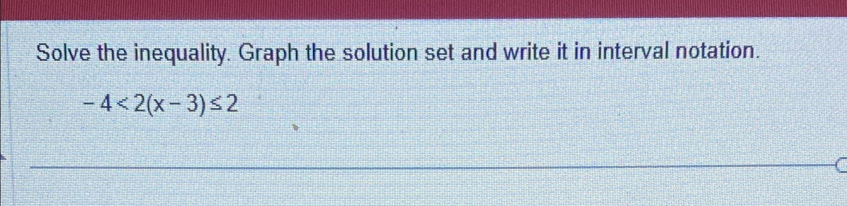 Solved Solve the inequality. Graph the solution set and | Chegg.com