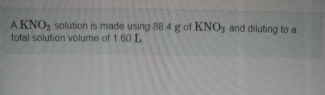 Solved A KNO3 solution is made using 88.4 g of KNO3 and | Chegg.com