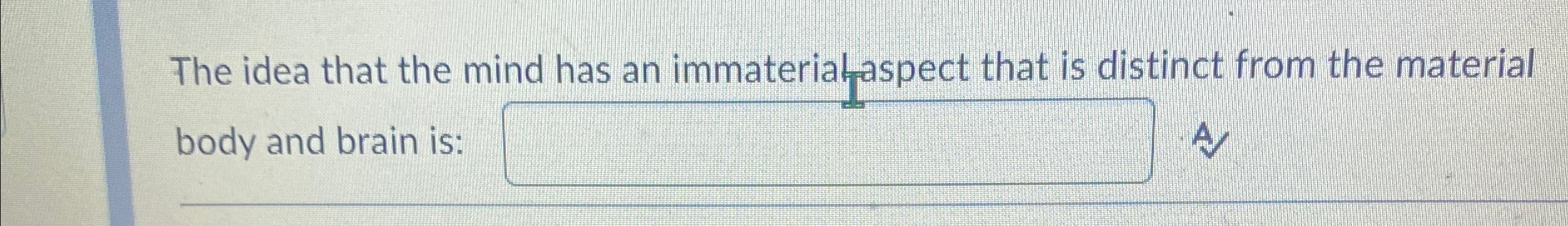 Solved The idea that the mind has an immaterial aspect that | Chegg.com
