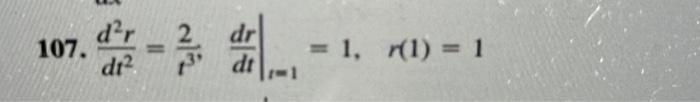 Solved 7. dt2d2r=t32,dtdr∣∣t=1=1,r(1)=1 | Chegg.com