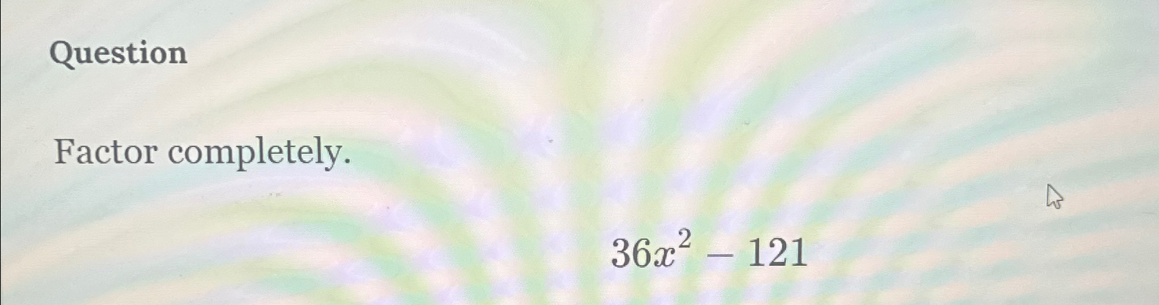 Solved QuestionFactor completely.36x2-121 | Chegg.com