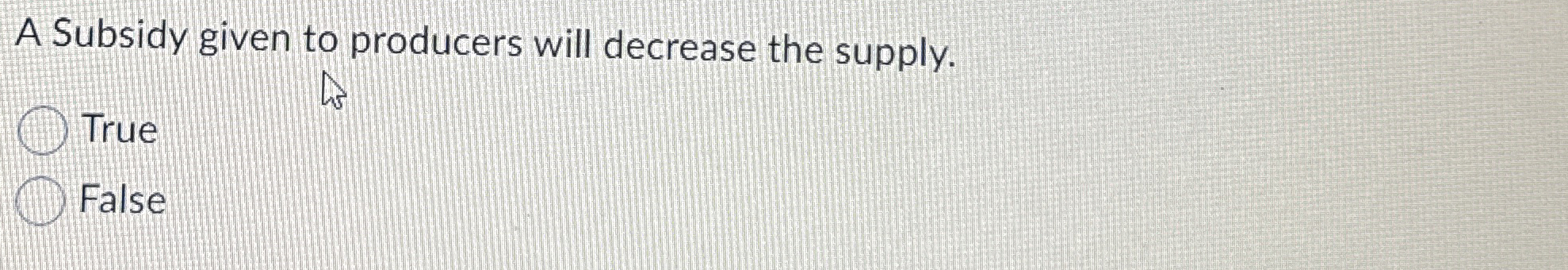 Solved A Subsidy given to producers will decrease the | Chegg.com