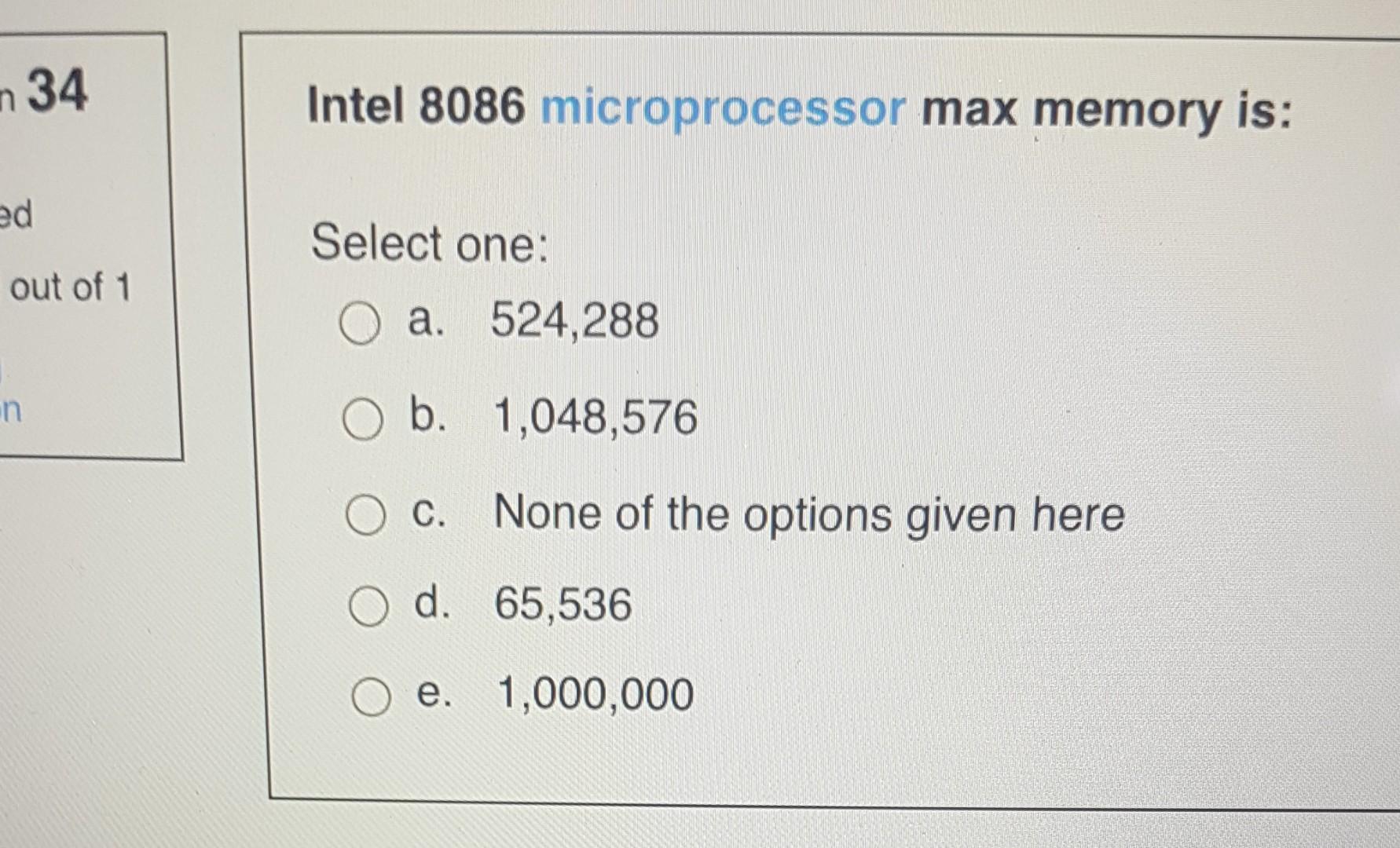 Solved Intel 8086 microprocessor max memory is: Select one: | Chegg.com
