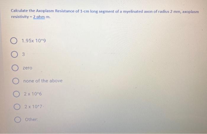 Solved Calculate the Axoplasm Resistance of 1-cm long | Chegg.com
