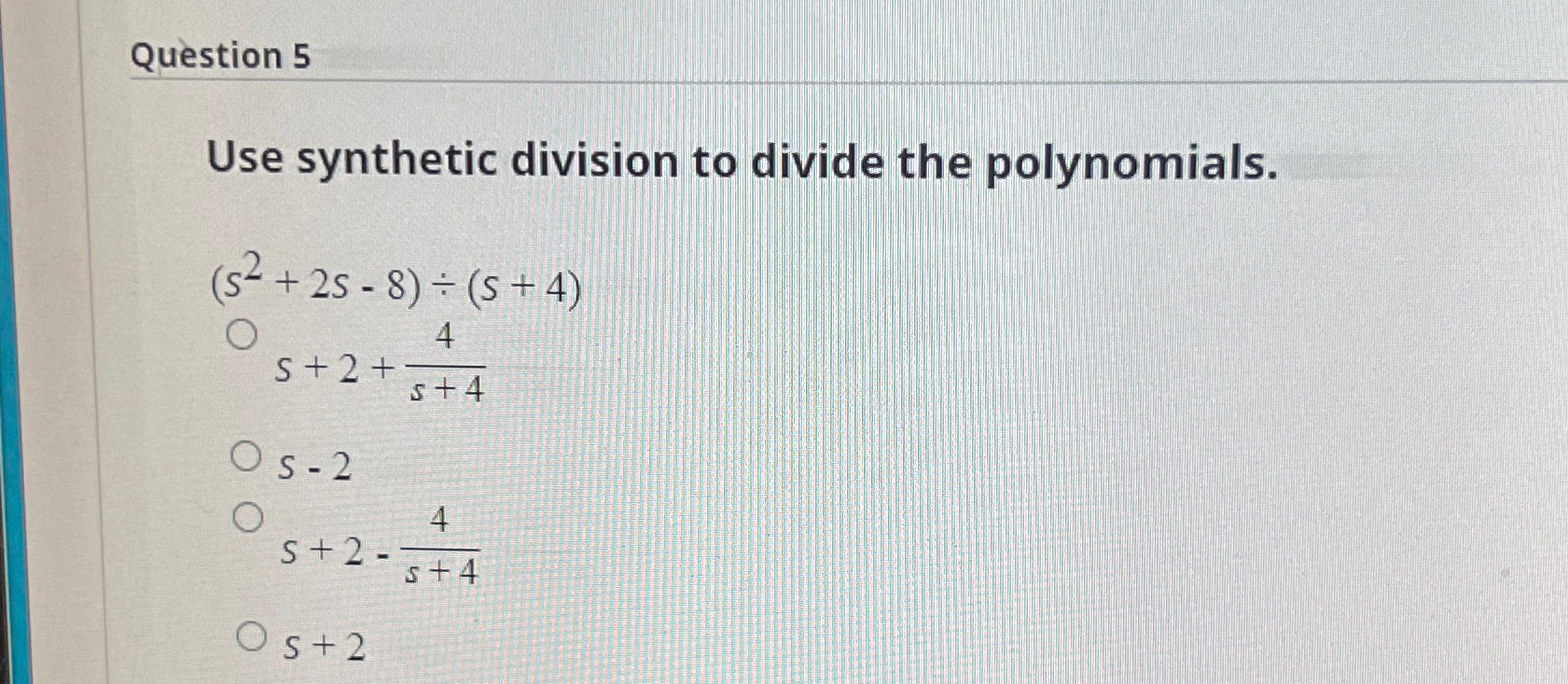 Solved Question 5Use synthetic division to divide the | Chegg.com