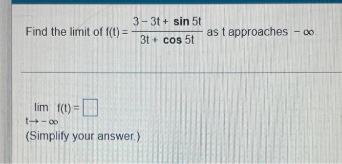 Solved Find the limit of f(t) = lim f(t)= 3-3t+ sin 5t | Chegg.com