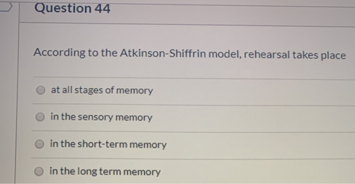 Solved Question 44 According to the Atkinson-Shiffrin model, | Chegg.com