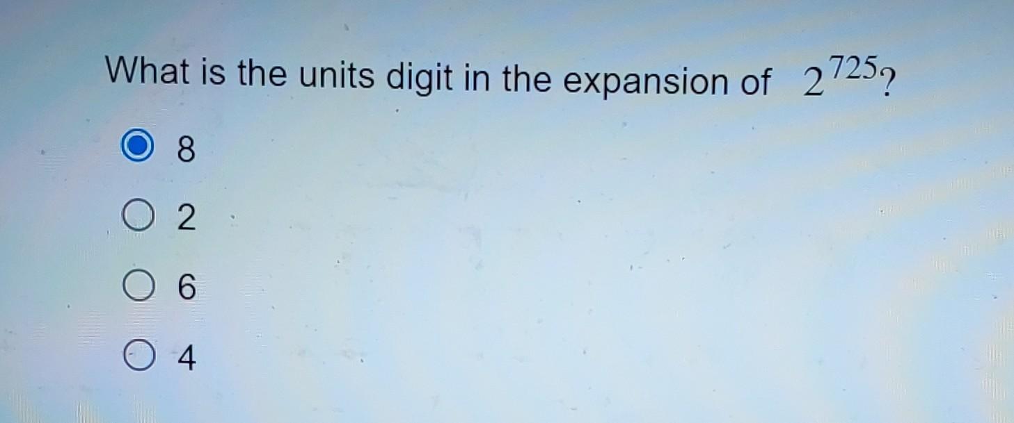 Solved What is the units digit in the expansion of 2725? 8 2 | Chegg.com
