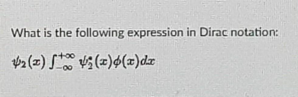 Solved What is the following expression in Dirac notation: | Chegg.com