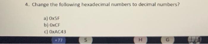 Solved 4. Change the following hexadecimal numbers to | Chegg.com