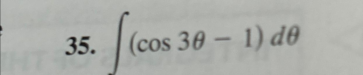 Solved ∫﻿﻿(cos3θ-1)dθ | Chegg.com