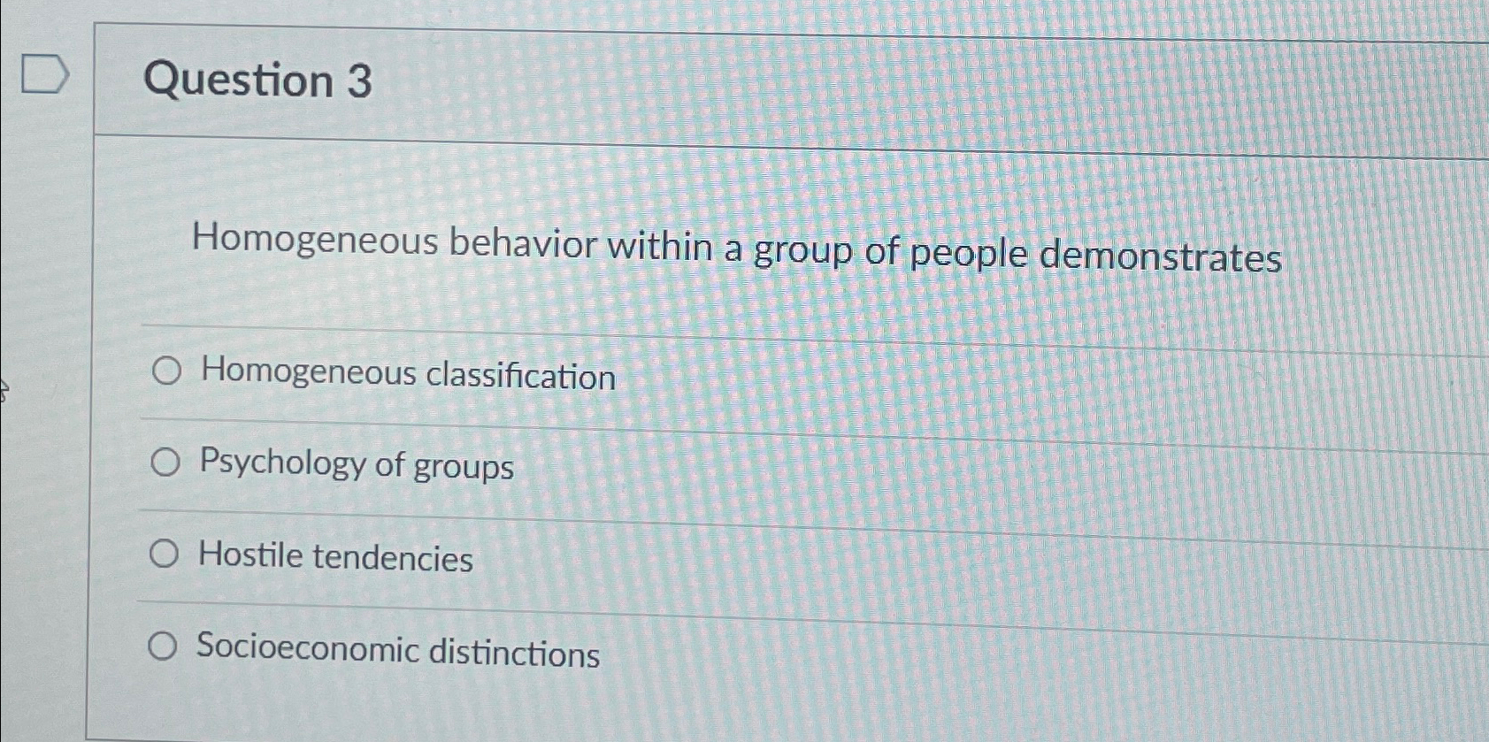 Solved Question 3Homogeneous behavior within a group of | Chegg.com