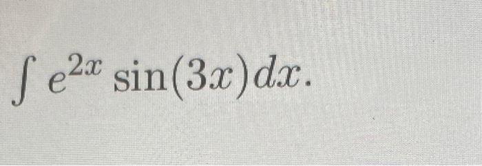 Solved ∫e2xsin(3x)dx | Chegg.com