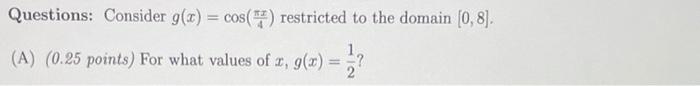 Solved Questions: Consider g(x) = cos() restricted to the | Chegg.com