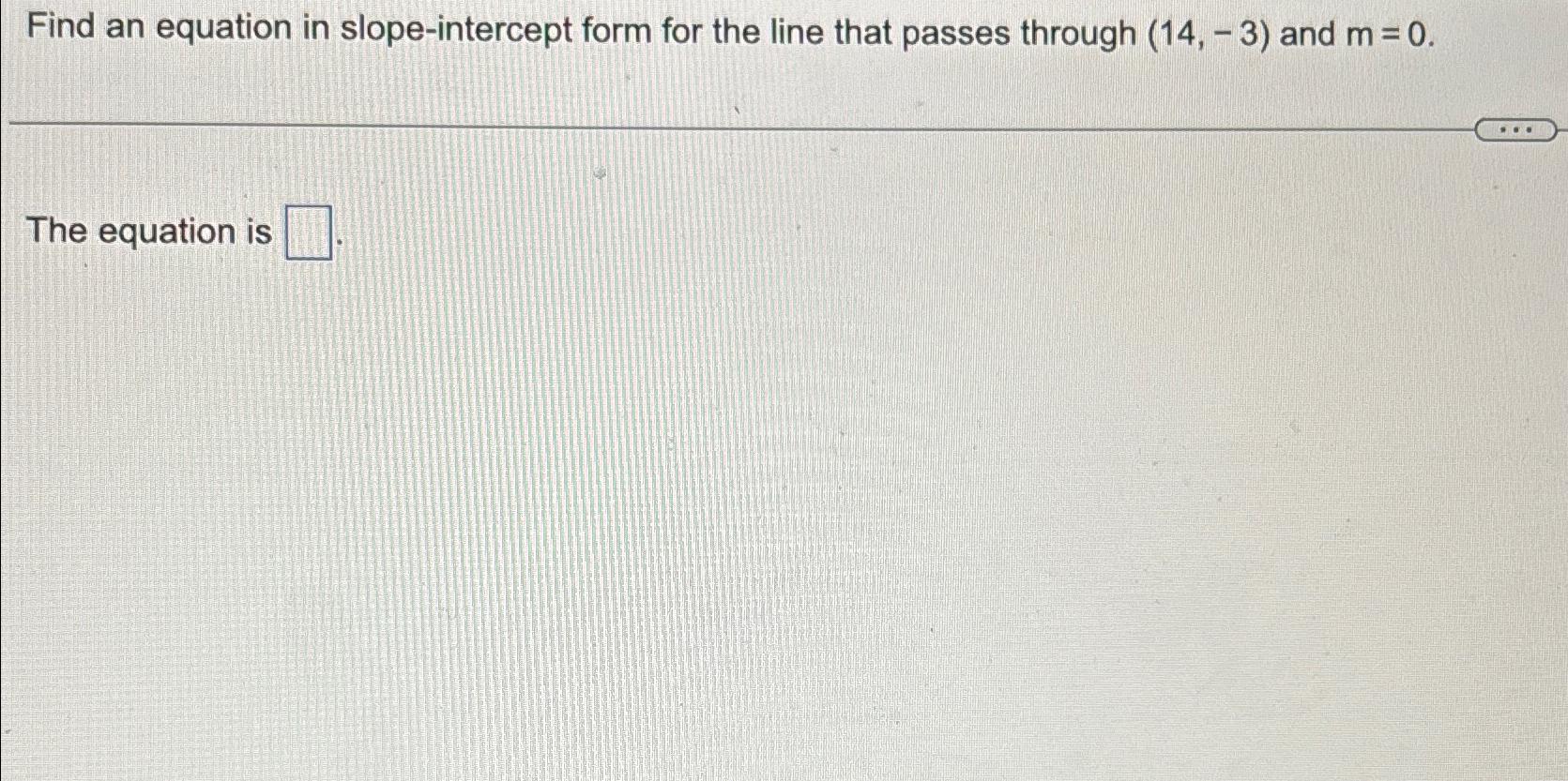 Solved Find an equation in slope-intercept form for the line | Chegg.com