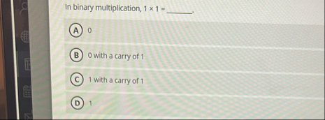 Solved In binary multiplication, 1×1= 00 ﻿with a carry of | Chegg.com