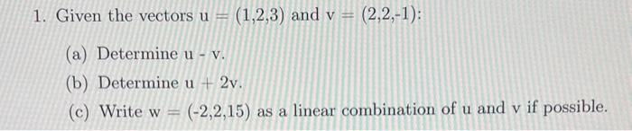 Solved 1. Given the vectors u=(1,2,3) and v=(2,2,−1) : (a) | Chegg.com