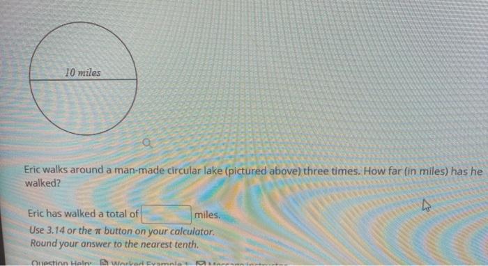 Solved 10 miles Eric walks around a man-made circular lake | Chegg.com