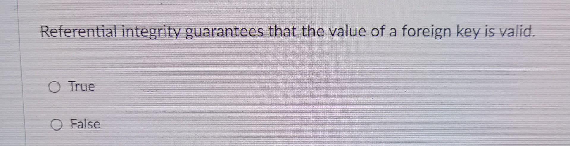 Solved Referential integrity guarantees that the value of a | Chegg.com