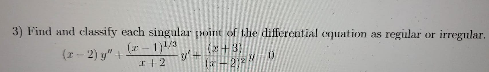 Solved Find and classify each singular point of the | Chegg.com