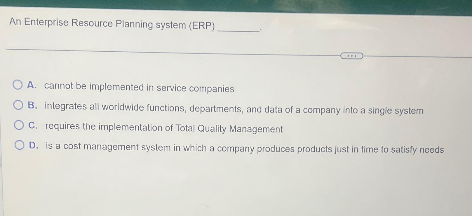 Solved An Enterprise Resource Planning system (ERP)A. | Chegg.com