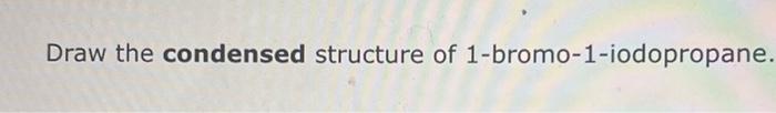 Solved Draw the condensed structure of | Chegg.com