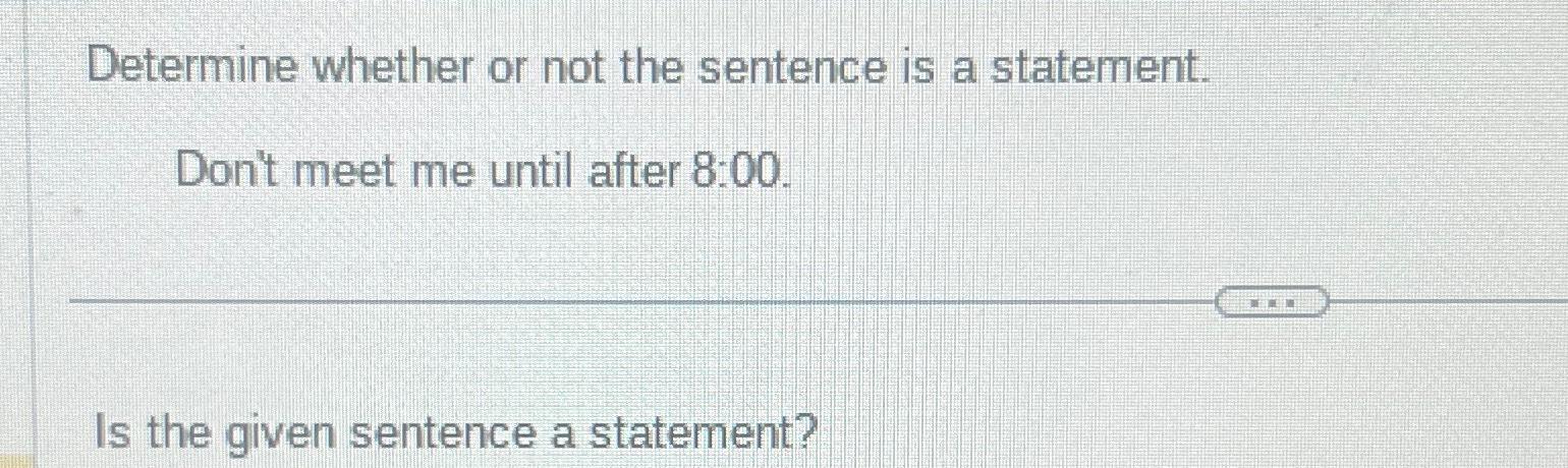 Solved Determine whether or not the sentence is a | Chegg.com