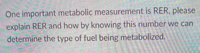 Solved One important metabolic measurement is RER, please | Chegg.com