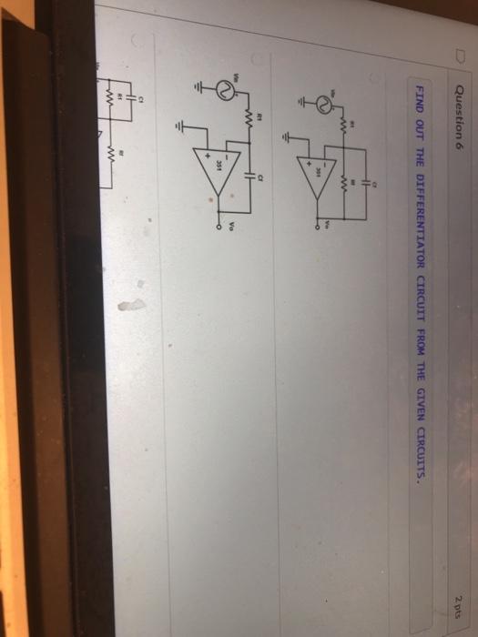 Solved Question 6 2pts FIND OUT THE DIFFERENTIATOR CIRCUIT | Chegg.com