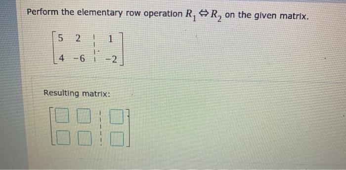 Solved Perform the elementary row operation R, R, on the | Chegg.com