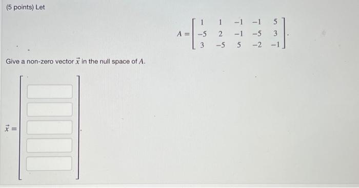 Solved (5 points) Let A=⎣⎡1−5312−5−1−15−1−5−253−1⎦⎤ Give a | Chegg.com