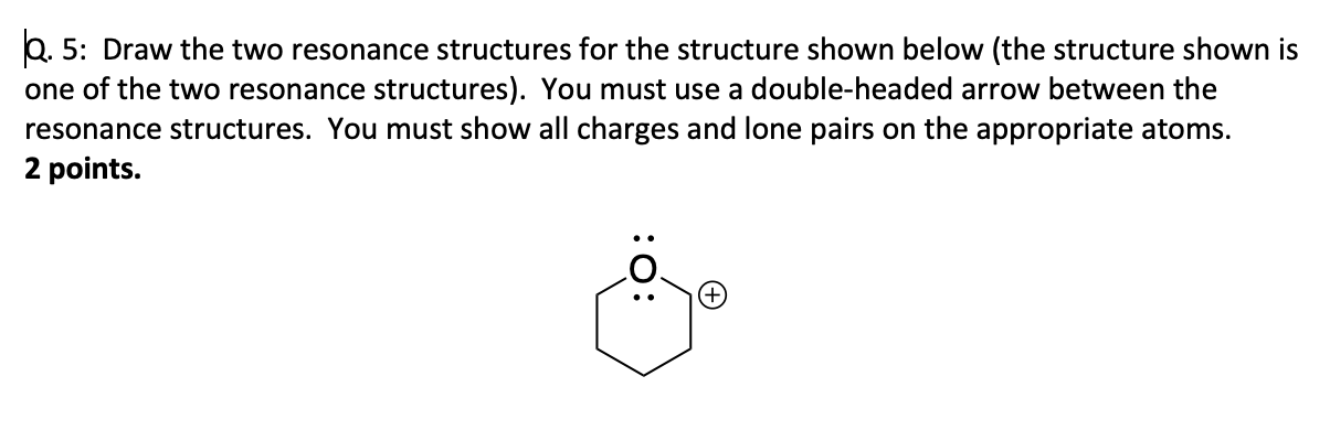 Solved Q. 5: Draw the two resonance structures for the | Chegg.com