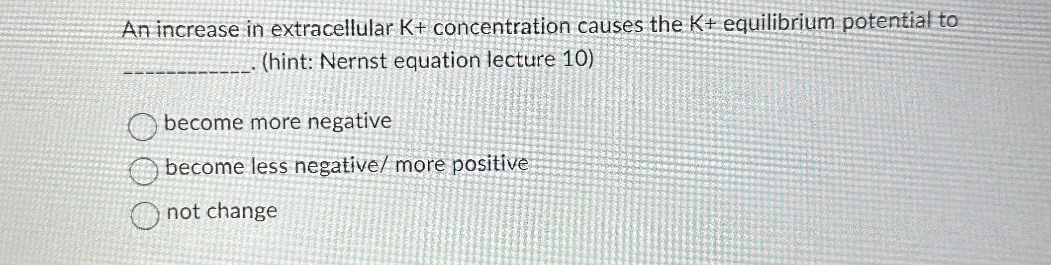 Solved An increase in extracellular K+ ﻿concentration causes | Chegg.com