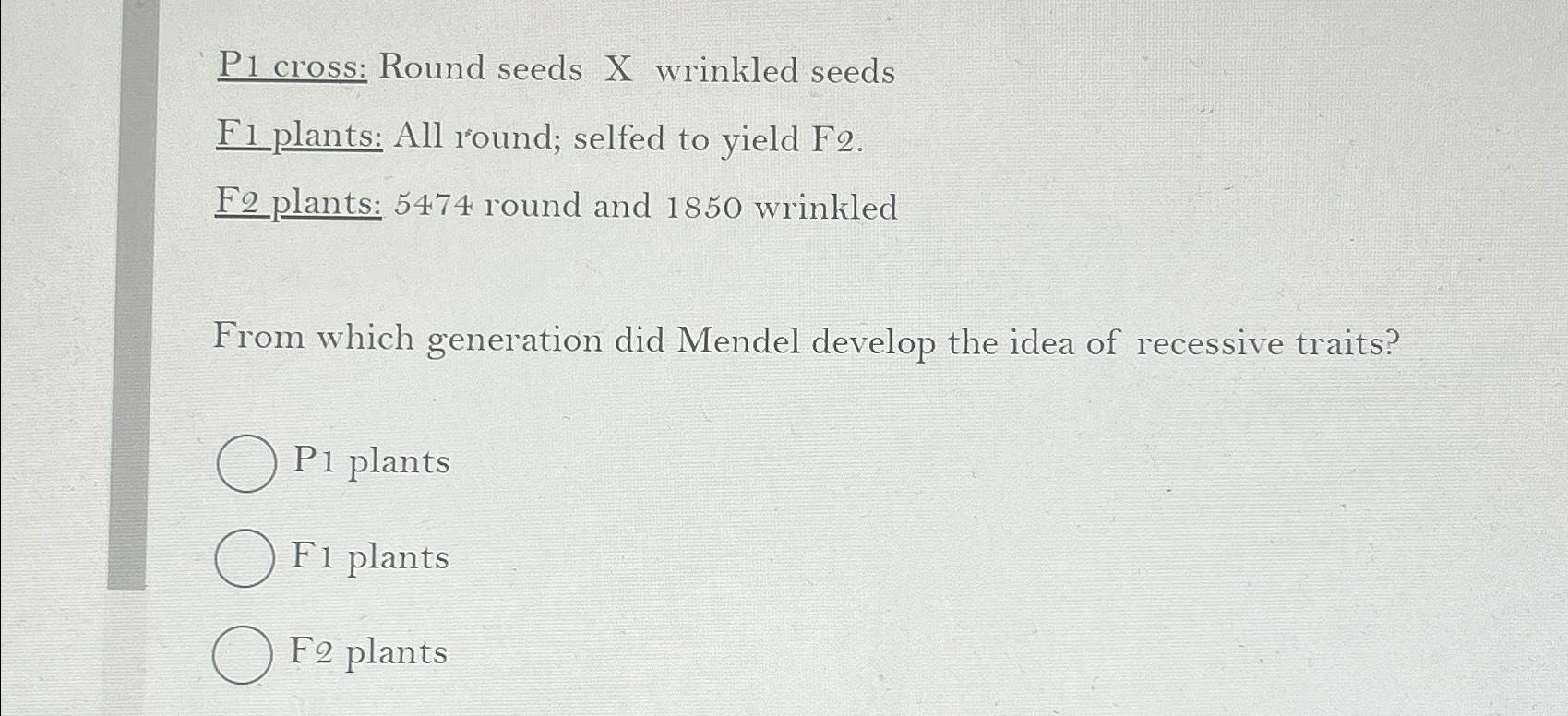 Solved P1 ﻿cross: Round seeds x ﻿wrinkled seedsF1 ﻿plants: | Chegg.com