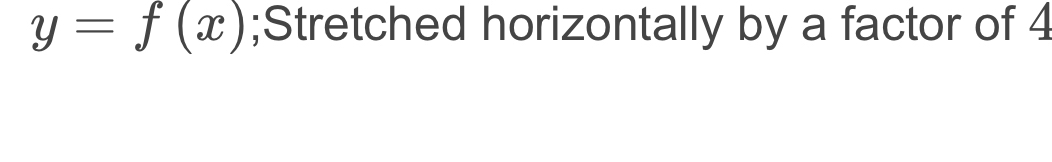 Solved y=f(x); Stretched horizontally by a factor of 4 | Chegg.com